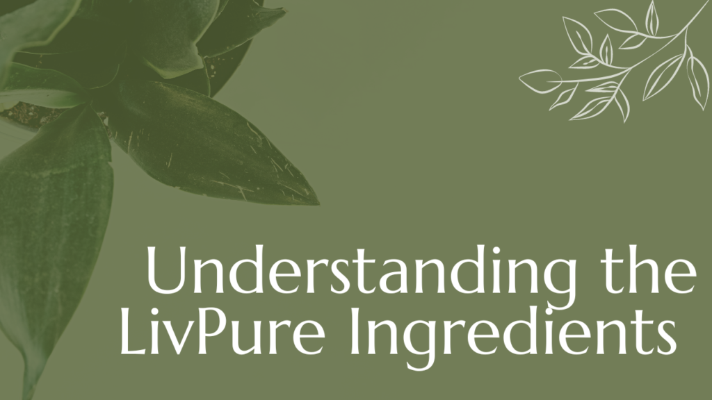 Understanding the LivPure Ingredients - 8 Key Active Ones and How are ...